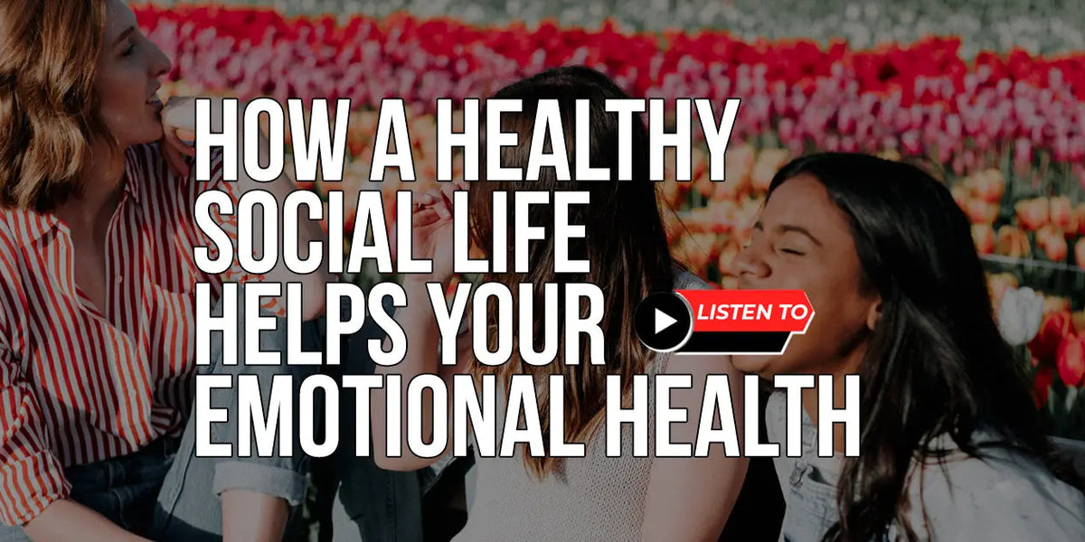 How A Healthy Social Life Helps Your Emotional Health