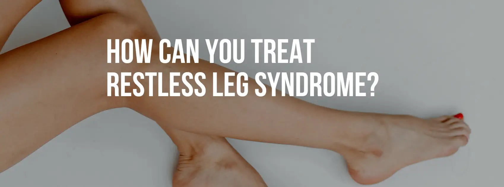 How Can You Treat Restless Leg Syndrome? – Bestmade Natural Products