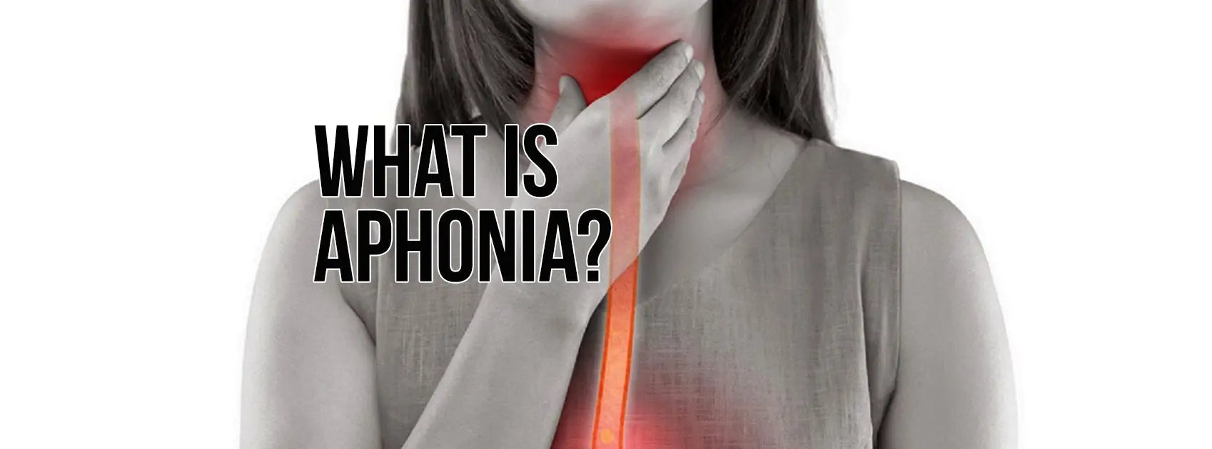 LEARN ALL ABOUT APHONIA: SYMPTOMS & TREATMENT