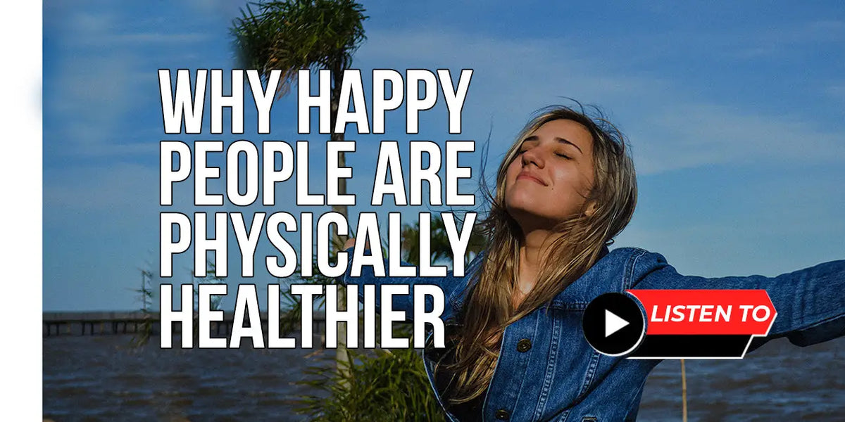 Why Happy People Are Physically Healthier